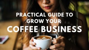 How to make your coffee business successful? Best guide